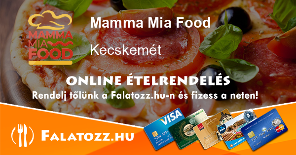 Mamma Mia Food Kecskemét – ételrendelés – Falatozz.hu