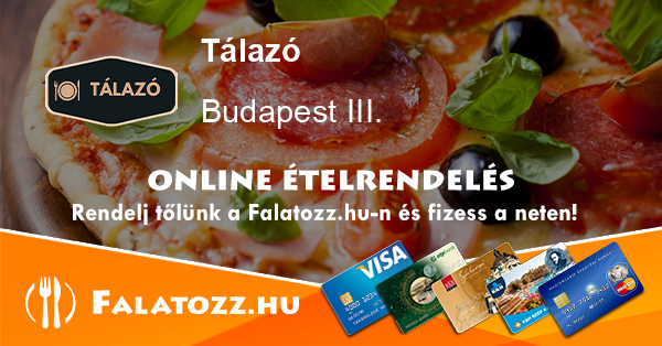 Tálazó Budapest III. – ételrendelés – Falatozz.hu
